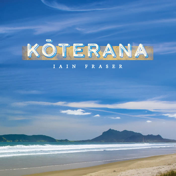 Iain Fraser - Kōterana : Album Review – At The Barrier