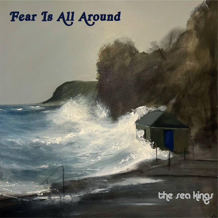 The Sea Kings - Fear Is All Around: Album Review : At The Barrier