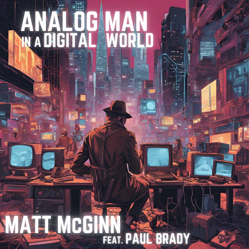 Matt McGinn featuring Paul Brady - Analog Man In A Digital World ...